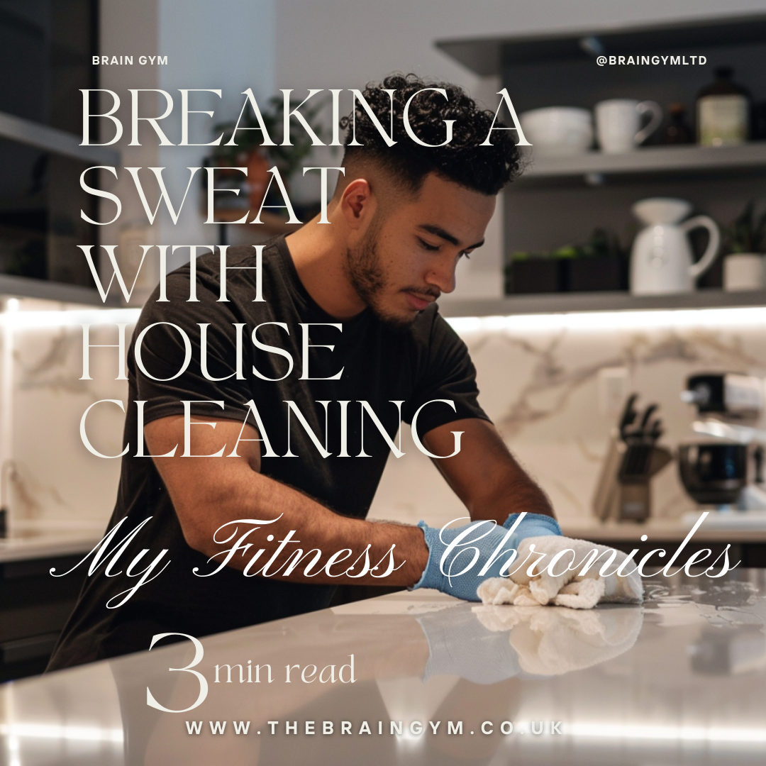 Breaking a Sweat with House Cleaning: My Fitness Chronicles – BRAIN GYM